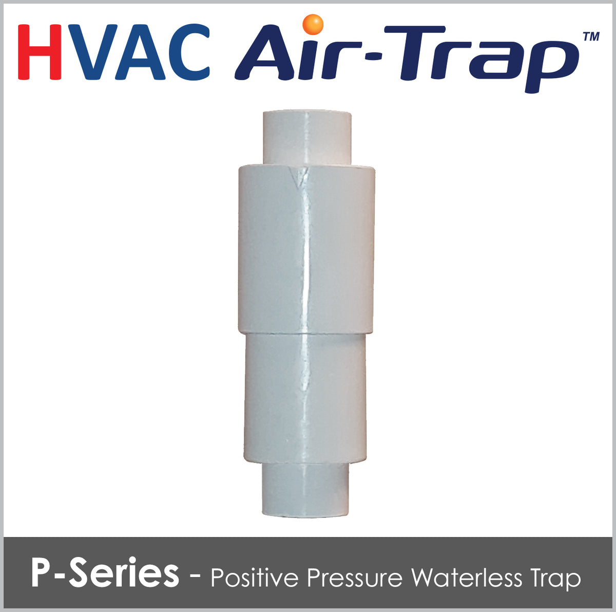 P-Series Air-Trap™: Positive Pressure Waterless HVAC Condensate Trap ...